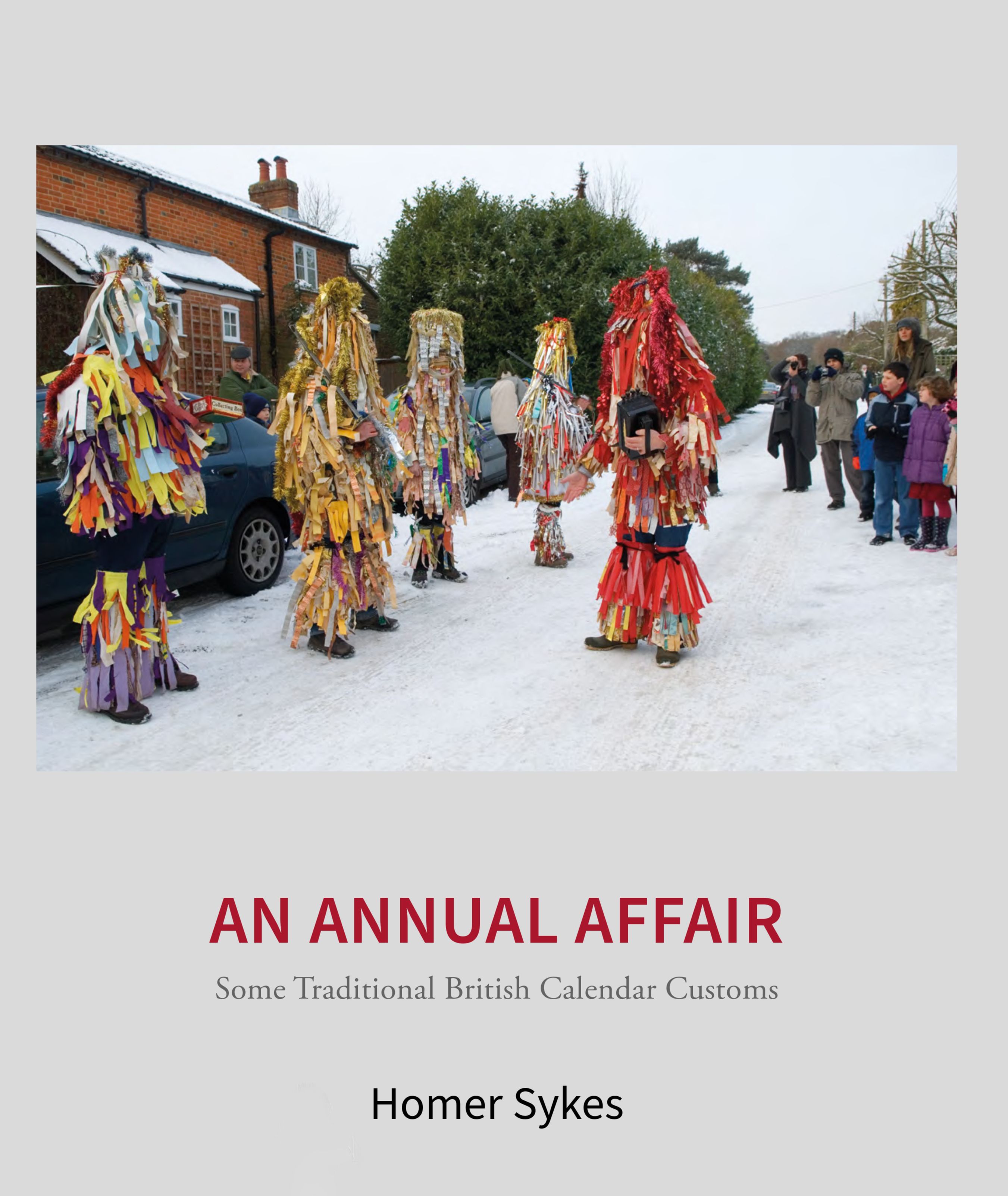 An Annual Affair: Some Traditional British Calendar Customs. By Homer Sykes